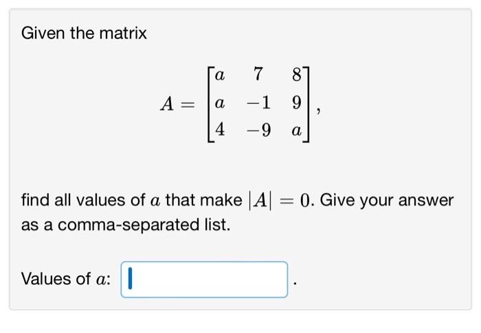 Solved Given the matrix A=⎣⎡aa47−1−989a⎦⎤ find all values of | Chegg.com