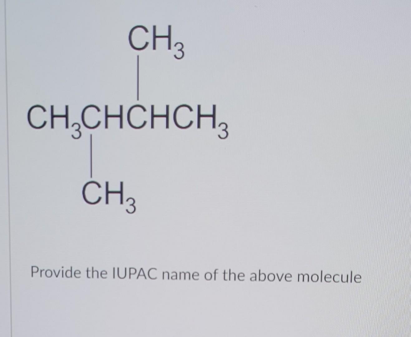 [Solved]: CH3 CHCHCHCH3 CH3 Provide the IUPAC name