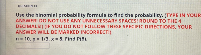 Solved QUESTION 13 Use the binomial probability formula to | Chegg.com