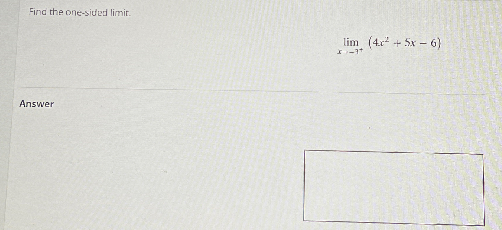 Solved Find the one-sided limit.limx→-3+(4x2+5x-6)Answer | Chegg.com
