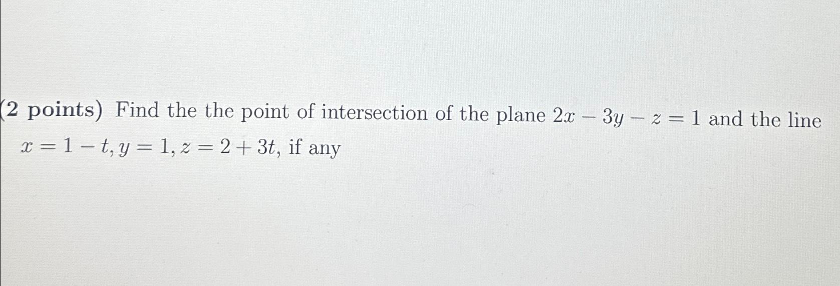 Solved ( 2 ﻿points) ﻿Find the the point of intersection of | Chegg.com