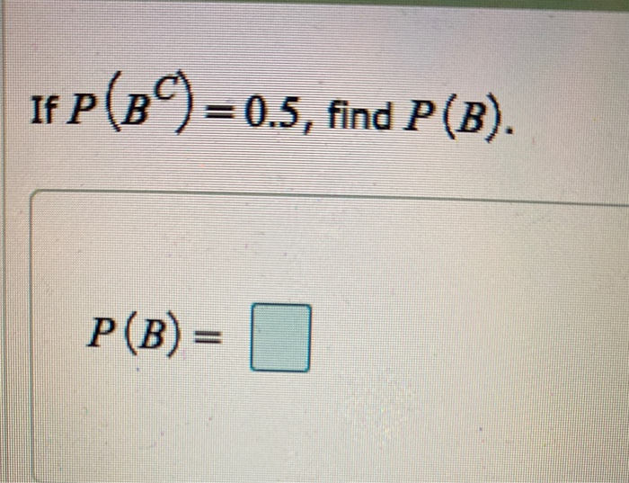 Solved If If P(BC)= 0.5, find P(B). P(B) = If P(A)=0.6, | Chegg.com