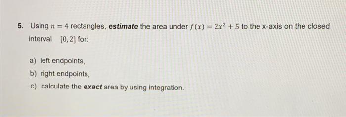 Solved 5. Using n=4 rectangles, estimate the area under | Chegg.com