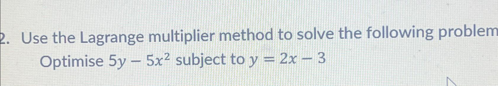 Solved Use the Lagrange multiplier method to solve the | Chegg.com Solved Use the Lagrange multiplier method to solve the | Chegg.com