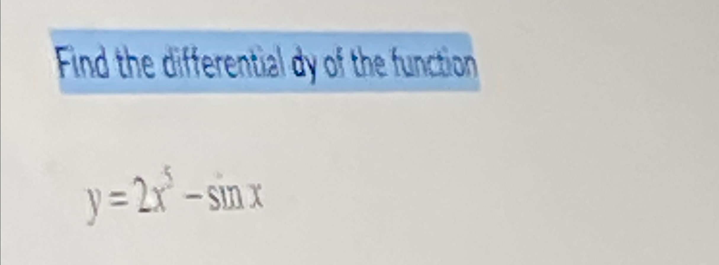 Solved Find the Differential dy of the functiony=2x5-sinx | Chegg.com