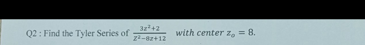 Solved Q2 ﻿: Find the Tyler Series of 3z2+2z2-8z+12 ﻿with | Chegg.com