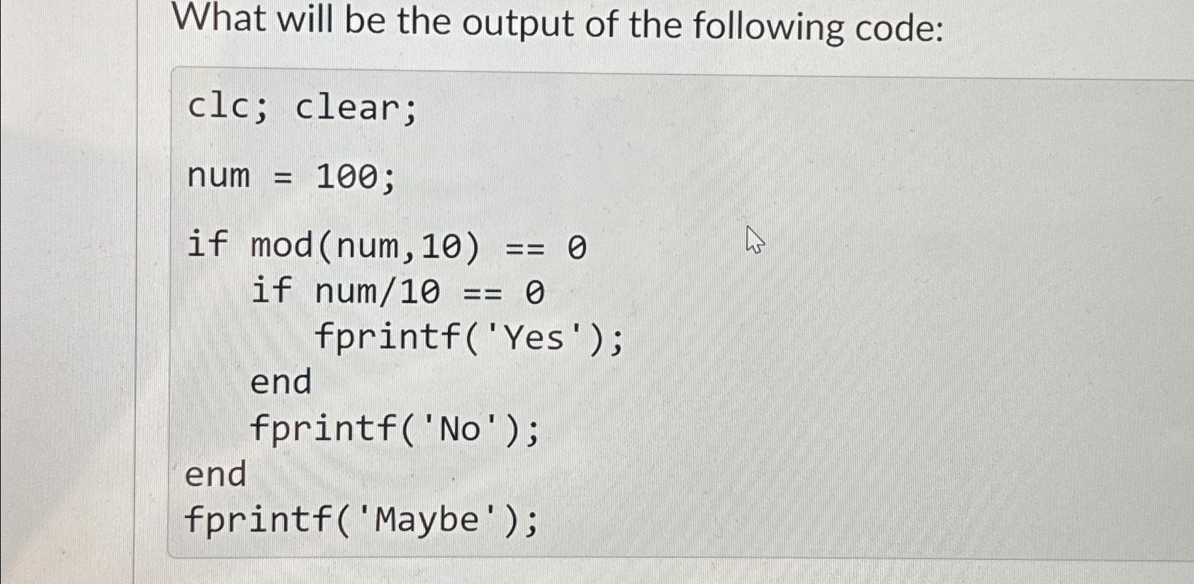 Solved What will be the output of the following code:clc; | Chegg.com
