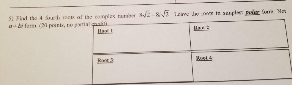Solved 5) Find the 4 fourth roots of the complex number | Chegg.com
