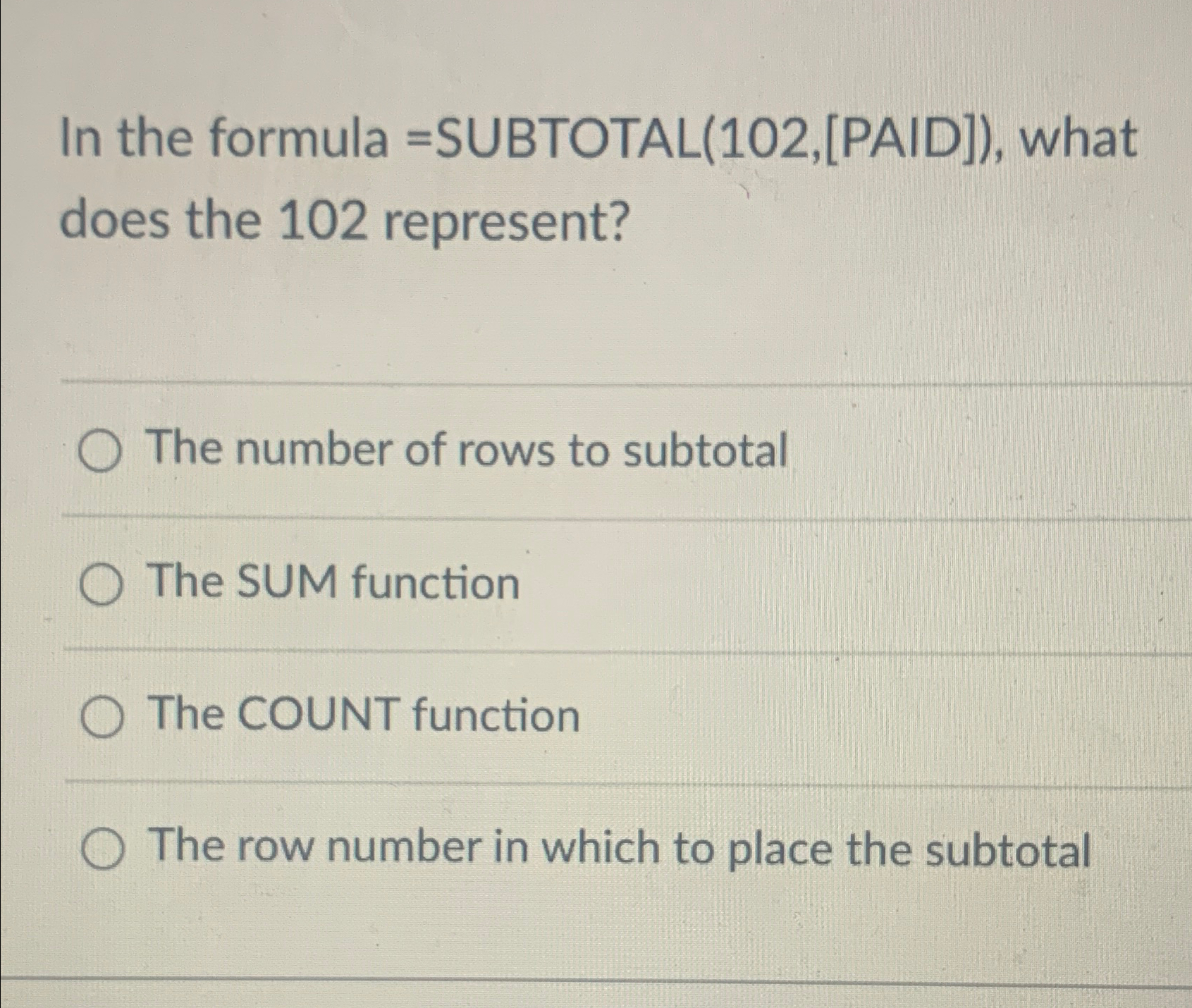 Solved In the formula =SUBTOTAL(102,[PAID]), ﻿what does the | Chegg.com