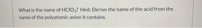 Solved What is the name of HCIO3? Hint: Derive the name of | Chegg.com