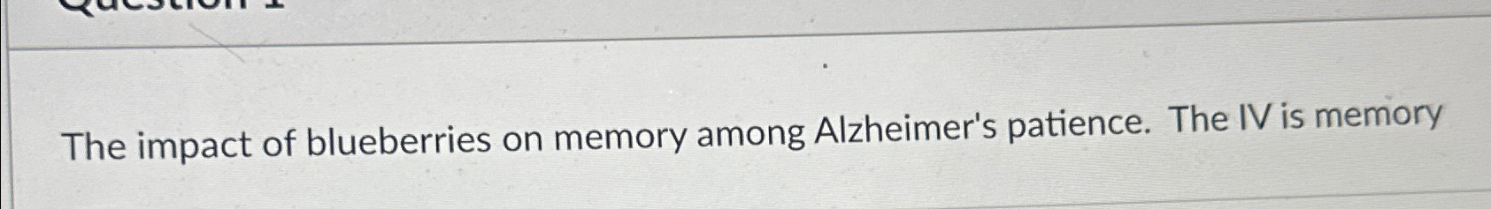 Solved The impact of blueberries on memory among Alzheimer's | Chegg.com