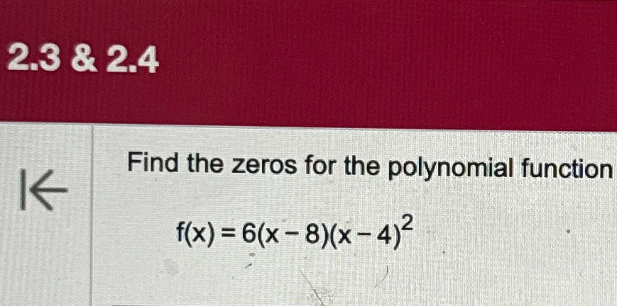 Solved 2.3&2.4Find the zeros for the polynomial | Chegg.com