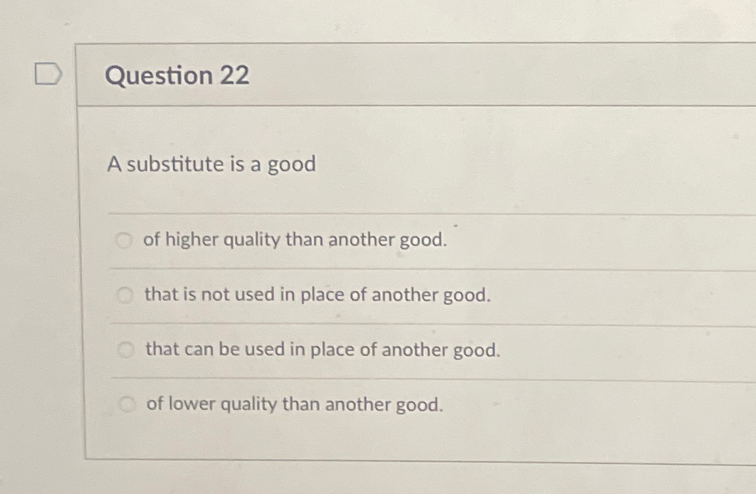 Solved Question 22A substitute is a goodof higher quality | Chegg.com