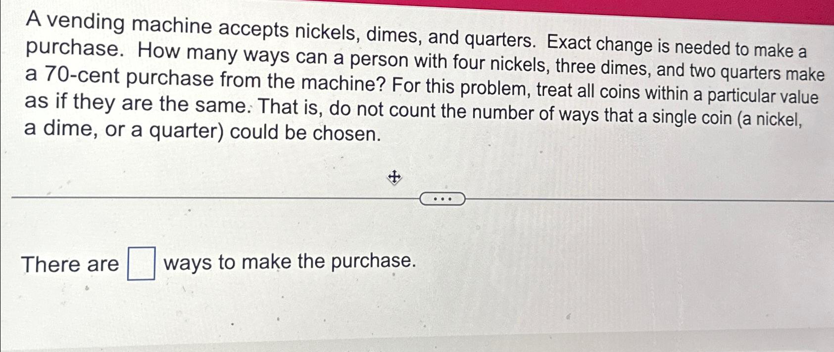 Solved A vending machine accepts nickels, dimes, and | Chegg.com