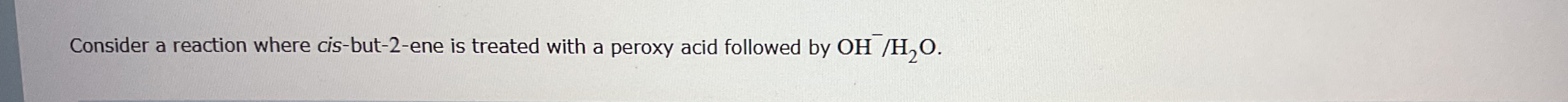 Solved Consider a reaction where cis-but-2-ene is treated | Chegg.com