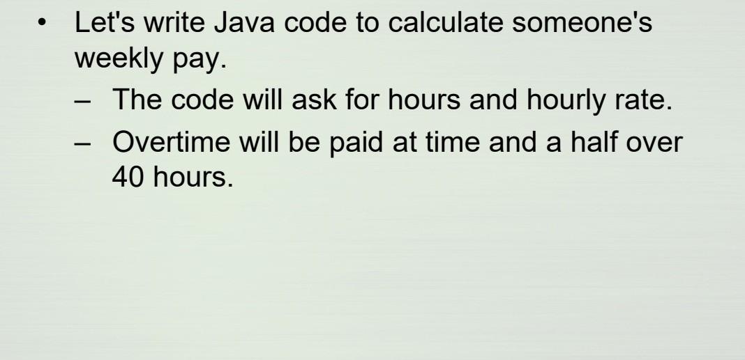 Solved - Let's write Java code to calculate someone's weekly | Chegg.com