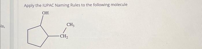 Solved Is, Apply the IUPAC Naming Rules to the following | Chegg.com