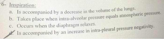 Solved 6- Inspiration: a. Is accompanied by a decrease in | Chegg.com