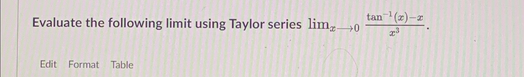 Solved Evaluate the following limit using Taylor series | Chegg.com