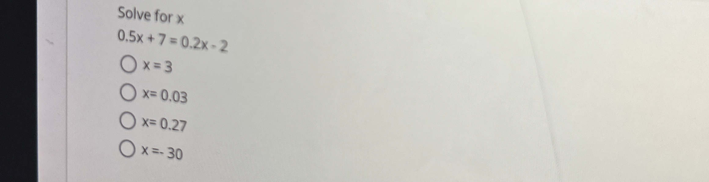 Solved Solve for x0.5x+7=0.2x-2x=3x=0.03x=0.27x=-30 | Chegg.com | Chegg.com