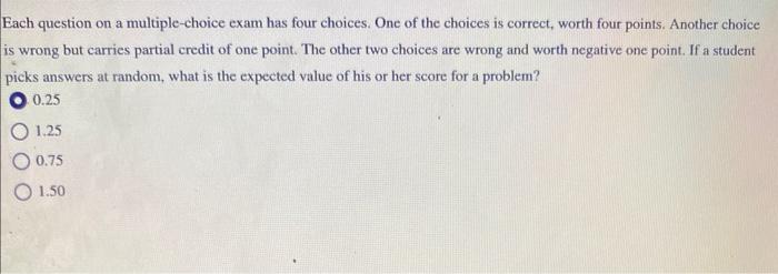 Solved Each Question On A Multiple Choice Exam Has Four Chegg