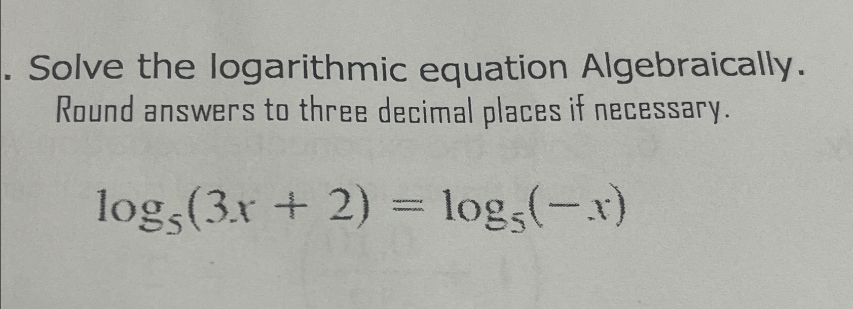 Solved Solve the logarithmic equation Algebraically. Round | Chegg.com