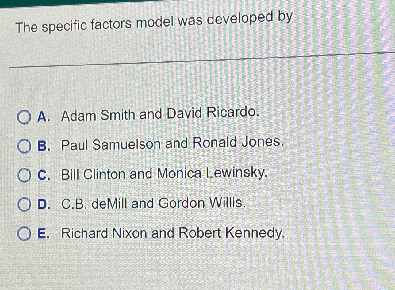 Solved The specific factors model was developed byA. ﻿Adam | Chegg.com