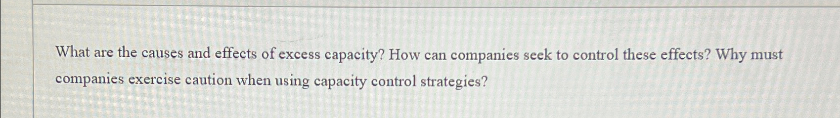 Solved What are the causes and effects of excess capacity? | Chegg.com