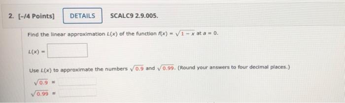 Solved SCALC9 2.9.005. Find the linear approximation L(x) of | Chegg.com