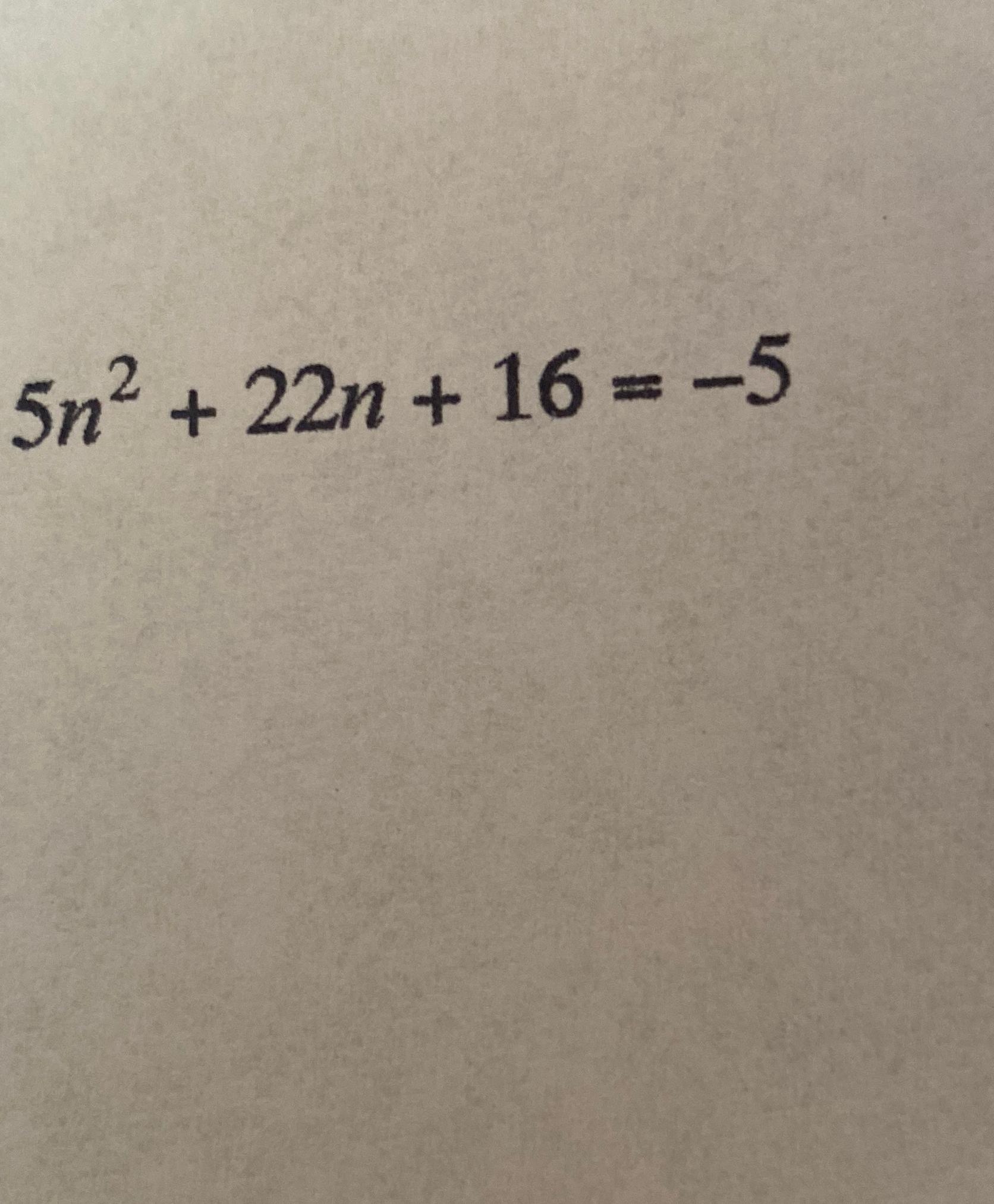 Solved 5n2+22n+16=-5 | Chegg.com
