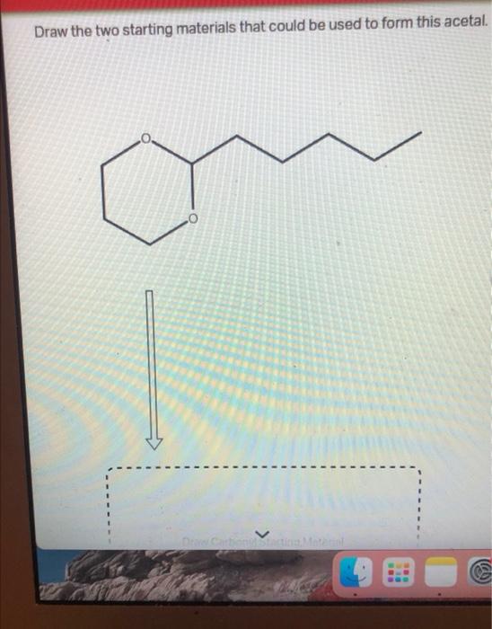 Solved draw the two starting materials that could be used to | Chegg.com
