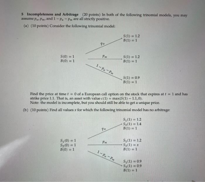 Solved 5 Incompleteness and Arbitrage (20 points) In both of | Chegg.com