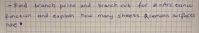 Solved - Find branch point and branch cut for z=Arctanw | Chegg.com