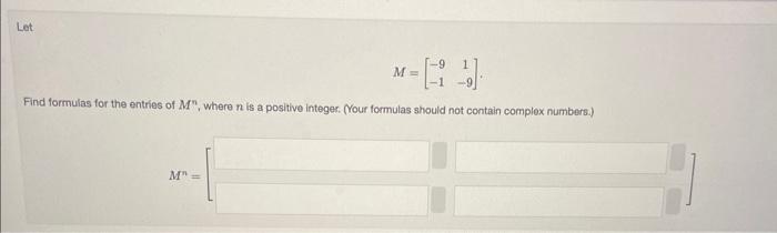 Solved M=[−9−11−9] Find formulas for the entries of Mn, | Chegg.com