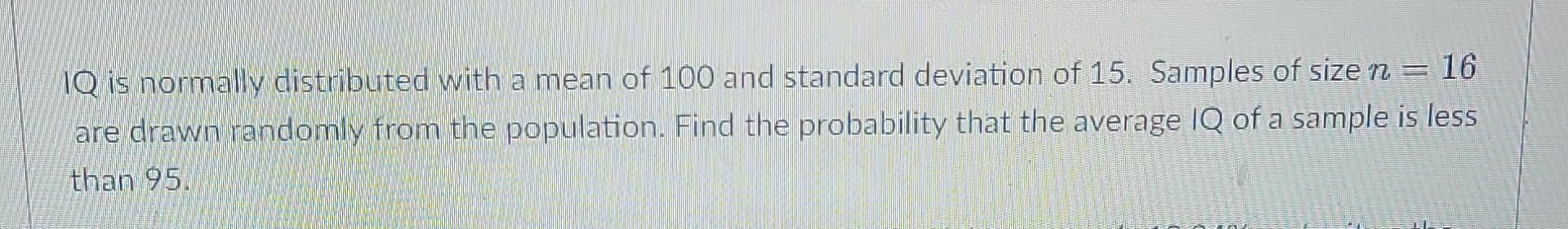 Solved 1Q is normally distributed with a mean of 100 and | Chegg.com