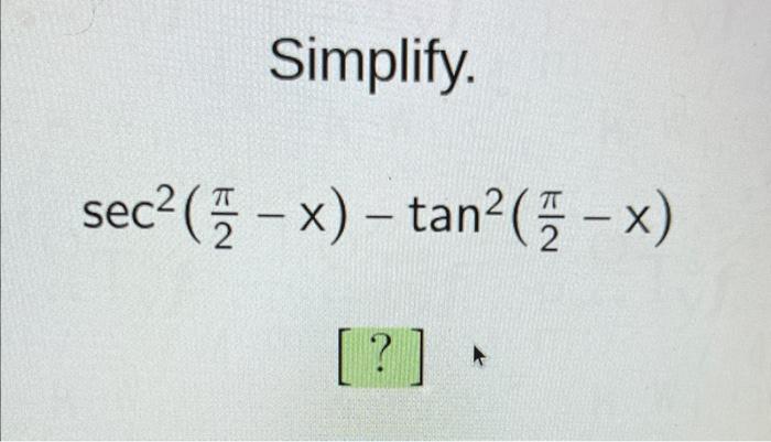 Solved Simplify. sec2(2π−x)−tan2(2π−x) | Chegg.com