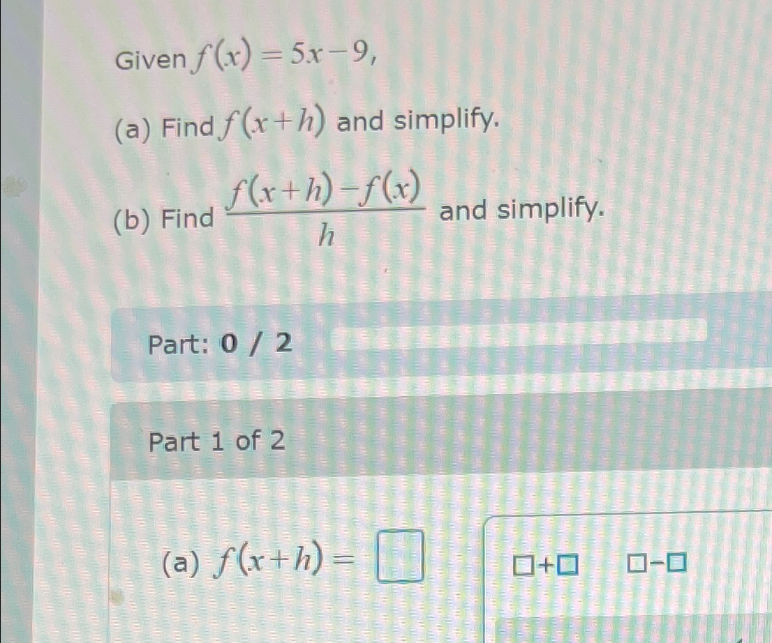 Solved Given f(x)=5x-9(a) ﻿Find f(x+h) ﻿and simplify.(b) | Chegg.com