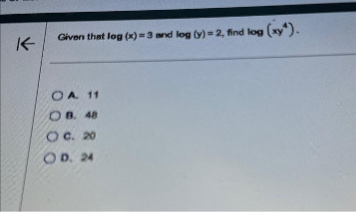 Solved Given that log(x)=3 and log(y)=2, find log(xy4). A. | Chegg.com