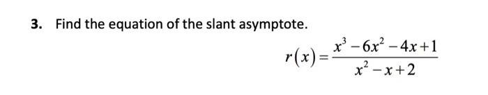 Solved 3. Find the equation of the slant asymptote. | Chegg.com