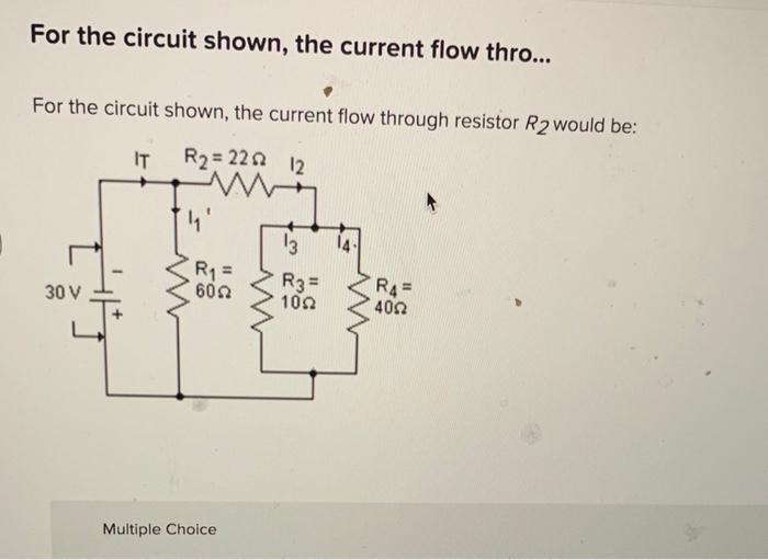 Solved For the circuit shown, the current flow thro... For | Chegg.com