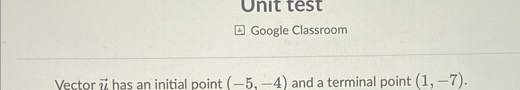 Solved Google ClassroomVector vec(u) ﻿has an initial point | Chegg.com