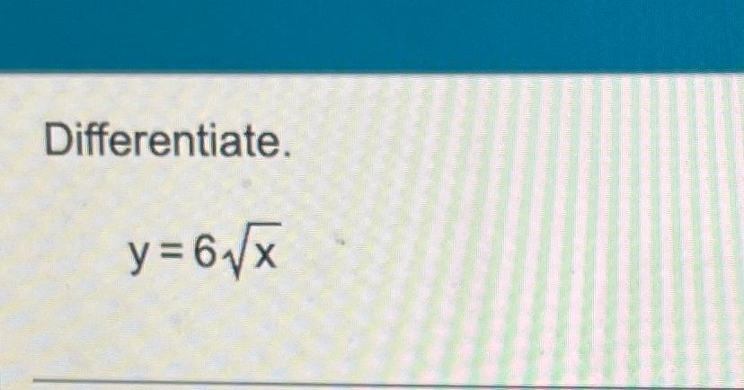 Solved Differentiate.y=6x2 | Chegg.com