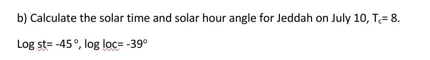 Solved b) Calculate the solar time and solar hour angle for | Chegg.com