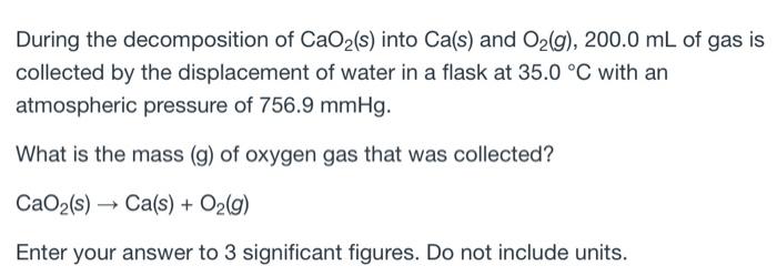 Solved During the decomposition of CaO2( s) into Ca(s) and | Chegg.com