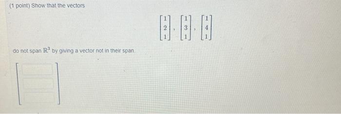 Solved (1 point) Show that the vectors do not span R by | Chegg.com