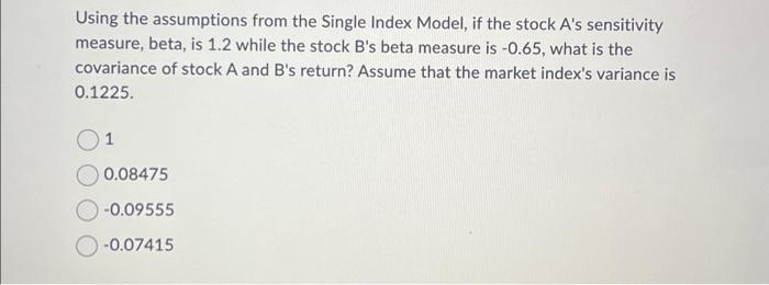 Solved Using the assumptions from the Single Index Model, if | Chegg.com