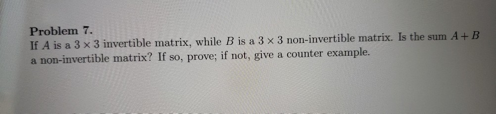 Solved Problem 7. If A is a 3 x 3 invertible matrix, while B | Chegg.com