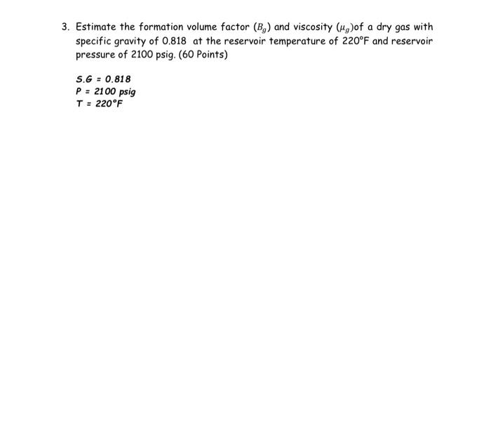 Solved 3. Estimate the formation volume factor (Bg) and | Chegg.com