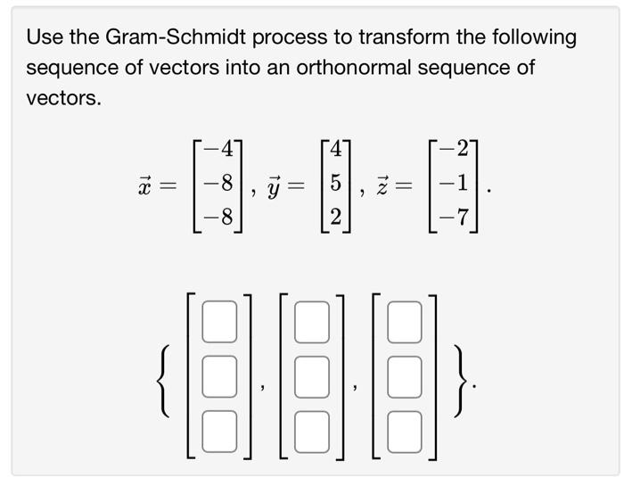 Solved Use the Gram-Schmidt process to transform the | Chegg.com
