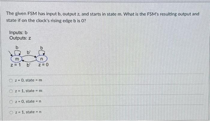 Solved The given FSM has input b, output z, and starts in | Chegg.com